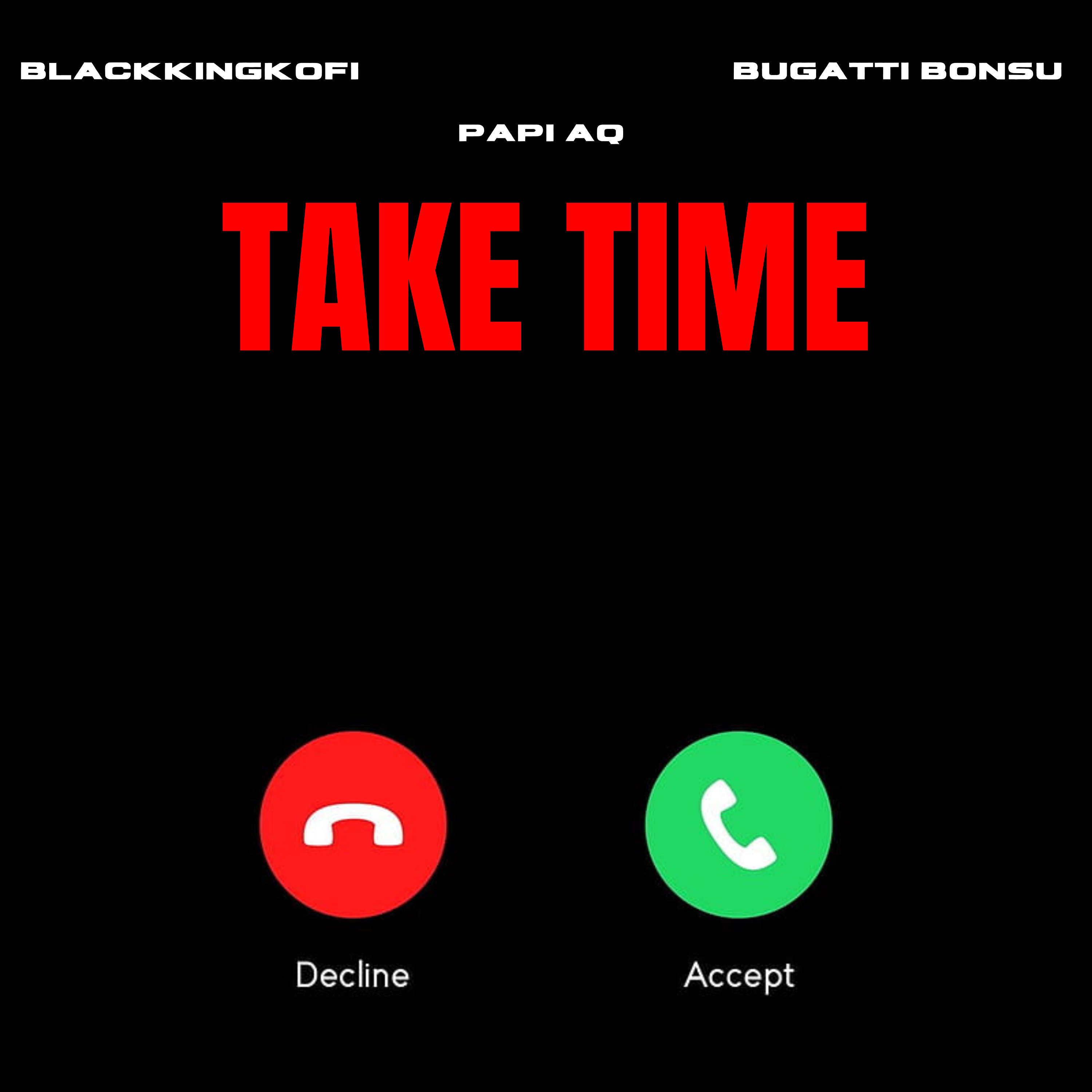 Upcoming Afro-Fusion Hit 'Take Time' by Blackkingkofi, Papi Aq, and ...